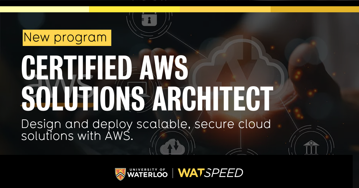 Certified AWS Solutions Architect | WatSPEED | University of Waterloo