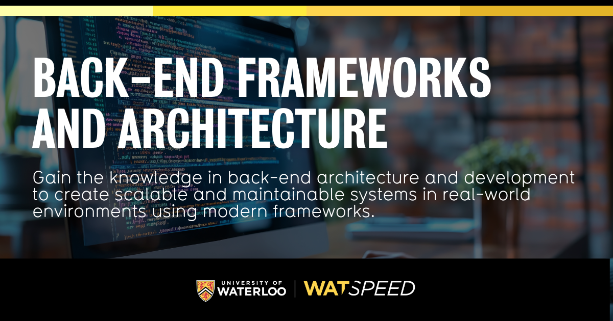 Back-End Frameworks and Architecture | WatSPEED | University of Waterloo