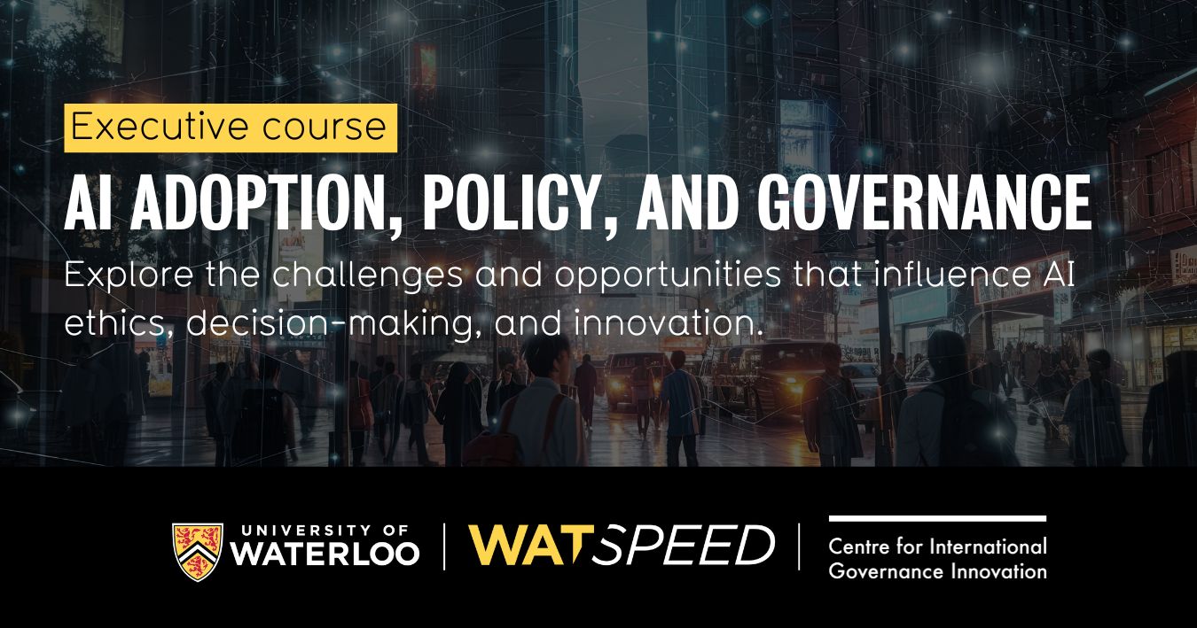 Executive Course | AI Adoption, Policy, and Governance | WatSPEED at ...